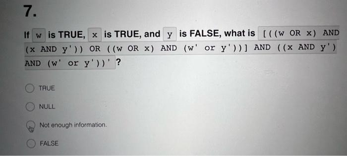 Solved 7. If w is TRUE, x is TRUE, and y is FALSE, what is | Chegg.com
