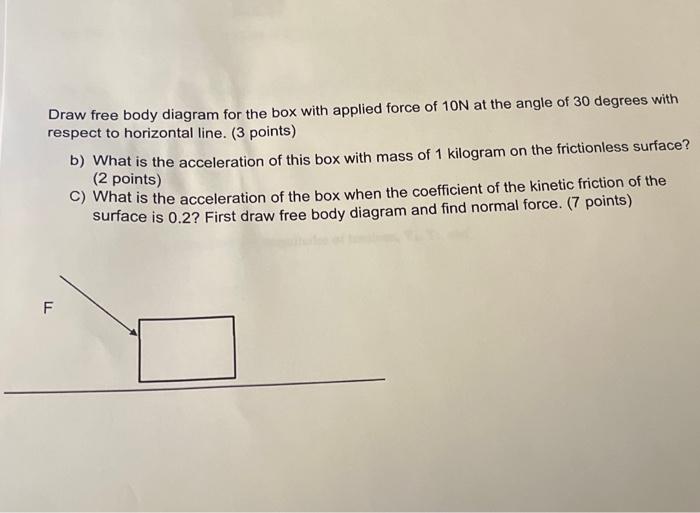 Solved Draw free body diagram for the box with applied force | Chegg.com