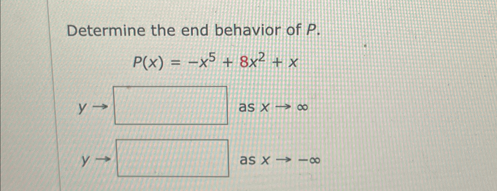 Solved Determine the end behavior of P.P(x)=-x5+8x2+x | Chegg.com