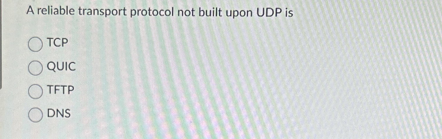 Solved A reliable transport protocol not built upon UDP | Chegg.com