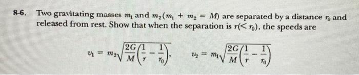 Solved 6. Two gravitating masses m1 and m2(m1+m2=M) are | Chegg.com