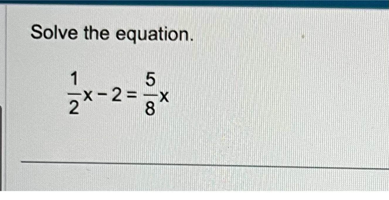 Solved Solve the equation.12x-2=58x | Chegg.com Solved Solve the equation.12x-2=58x | Chegg.com