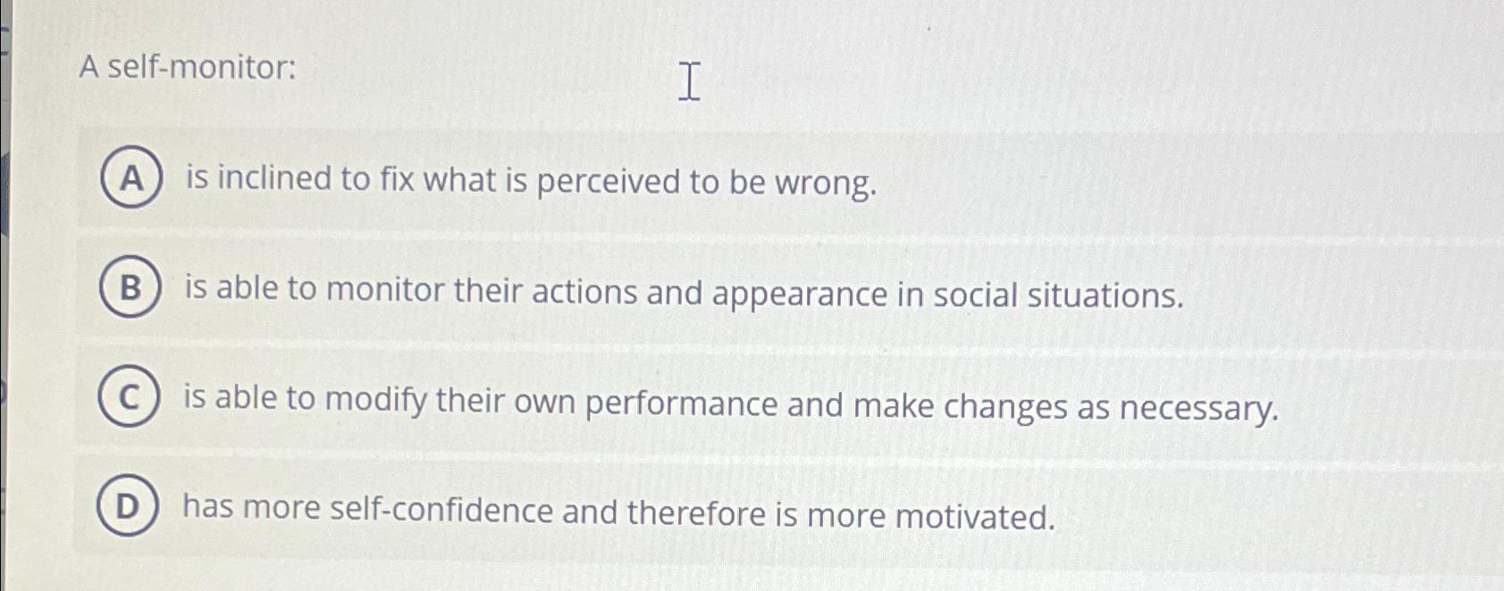 Solved A self-monitor:is inclined to fix what is perceived | Chegg.com