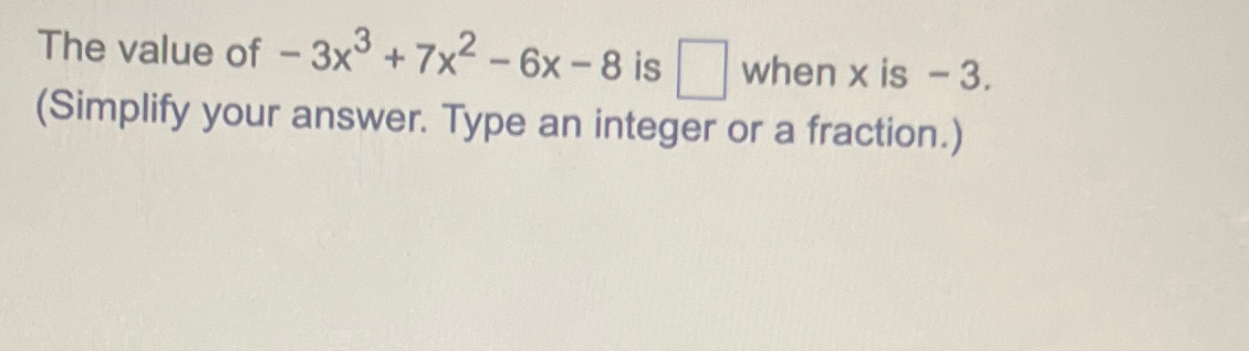 Solved The value of -3x3+7x2-6x-8 ﻿is when x ﻿is | Chegg.com
