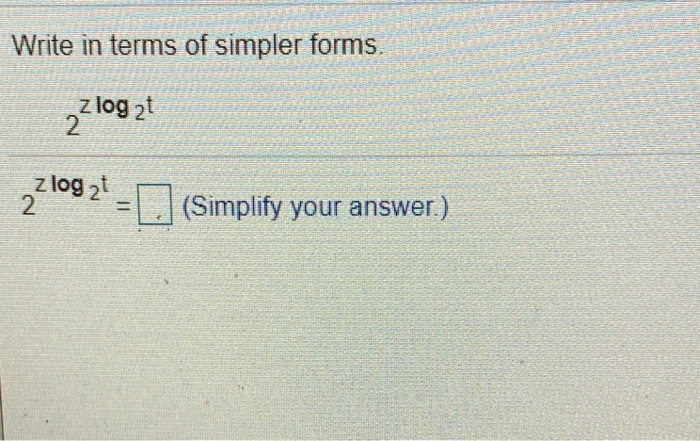 Solved Write in terms of simpler forms. zlogat 2 log 2! - | Chegg.com