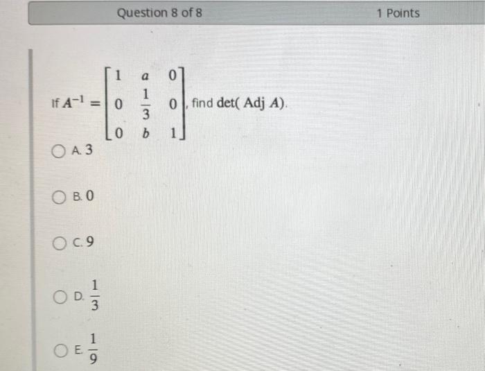 Solved If A−1=⎣⎡100a31b001⎦⎤, find det(AdjA) A. 3 B. 0 C. 9 | Chegg.com