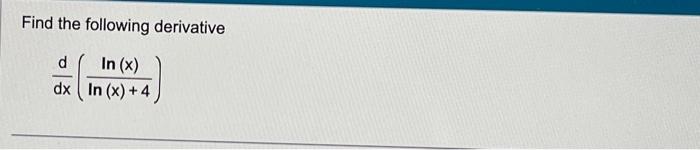 Solved Find the following derivative d In (x) dx | In (x) + | Chegg.com