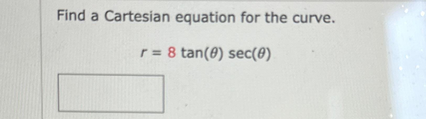 Solved Find a Cartesian equation for the | Chegg.com