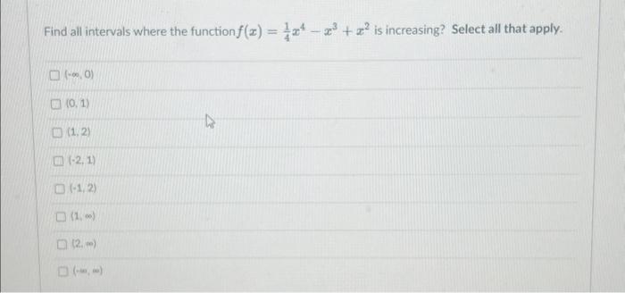 Solved Find all intervals where the function f(x)=41x4−x3+x2 | Chegg.com