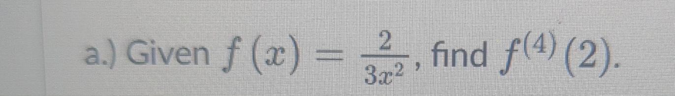 Solved a.) ﻿Given f(x)=23x2, ﻿find f(4)(2). | Chegg.com