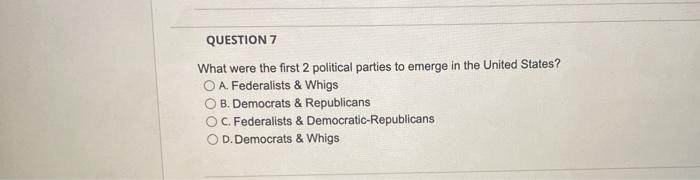 Solved QUESTION 7 What were the first 2 political parties to | Chegg.com