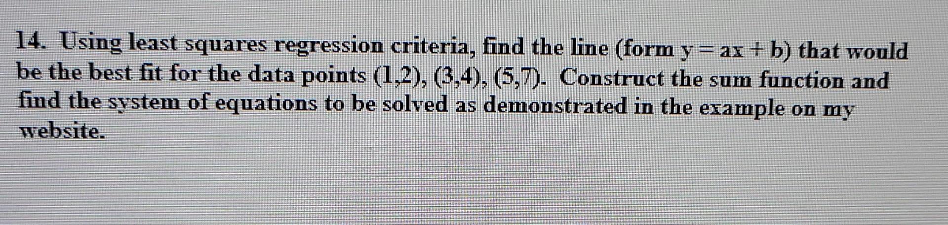 Solved 14. Using least squares regression criteria, find the | Chegg.com