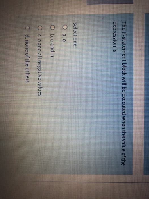 Solved The if-statement block will be executed when the | Chegg.com