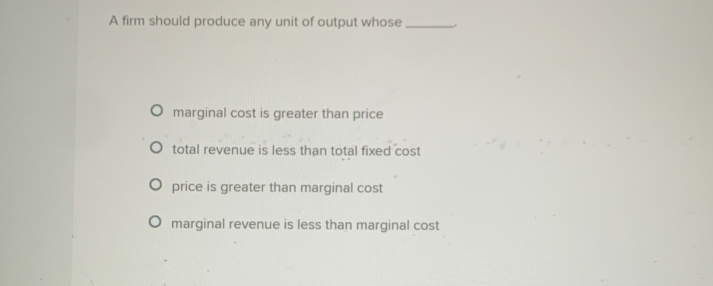 Solved A firm should produce any unit of output | Chegg.com