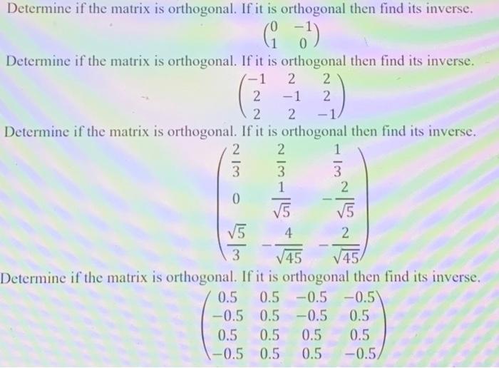 Solved Determine if the matrix is orthogonal. If it is | Chegg.com