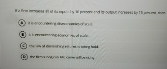 Solved If a firm increases all of its inputs by 10 ﻿percent | Chegg.com