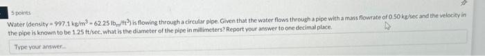 Solved 5 points Water (density =997.1 kg/m3−62.25lbm/t3 ) is | Chegg.com