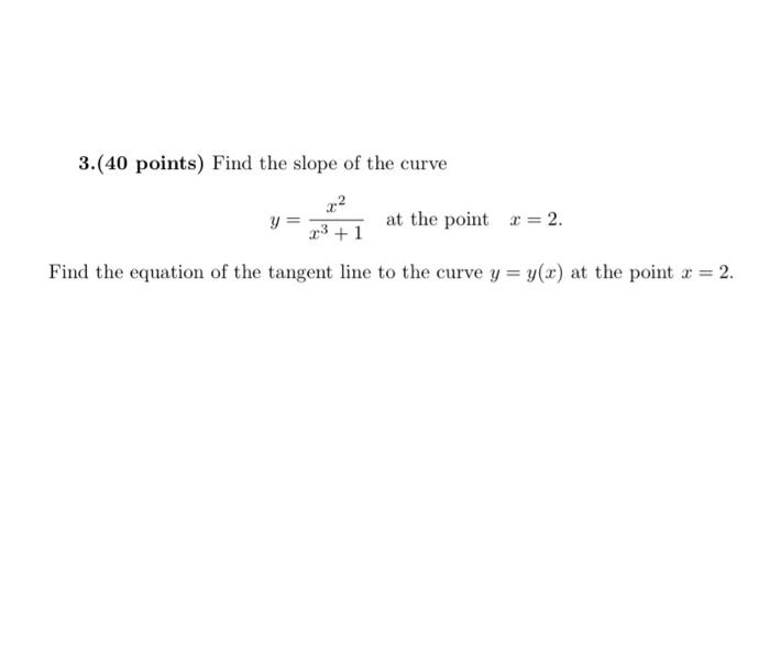 Solved 3.(40 points) Find the slope of the curve y=x3+1x2 at | Chegg.com