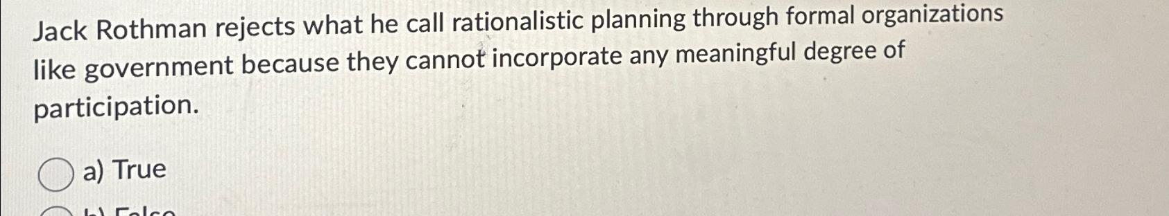 Solved Jack Rothman rejects what he call rationalistic | Chegg.com