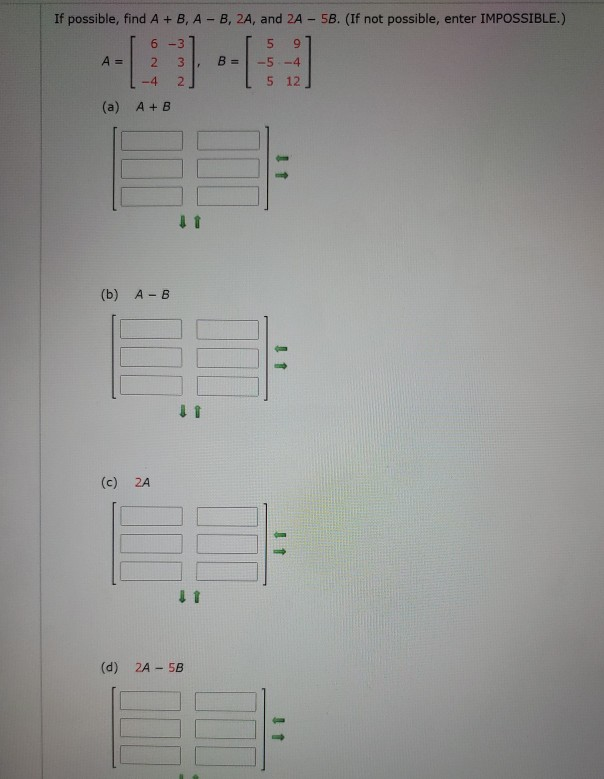 Solved If possible, find A + B, A- B, 2A, and 2A - 5B. (If | Chegg.com