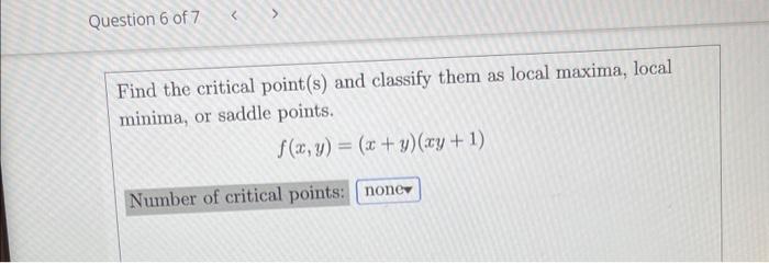 Solved Find the critical point(s) and classify them as local | Chegg.com