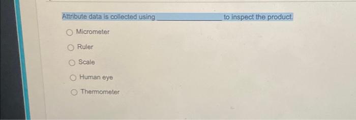 Solved Attribute data is collected using O Micrometer Ruler | Chegg.com