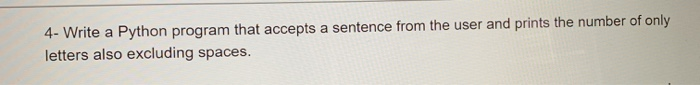 Solved 4- Write a Python program that accepts a sentence | Chegg.com