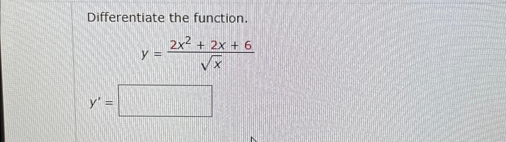 Solved Differentiate the function.y=2x2+2x+6x2y'= | Chegg.com