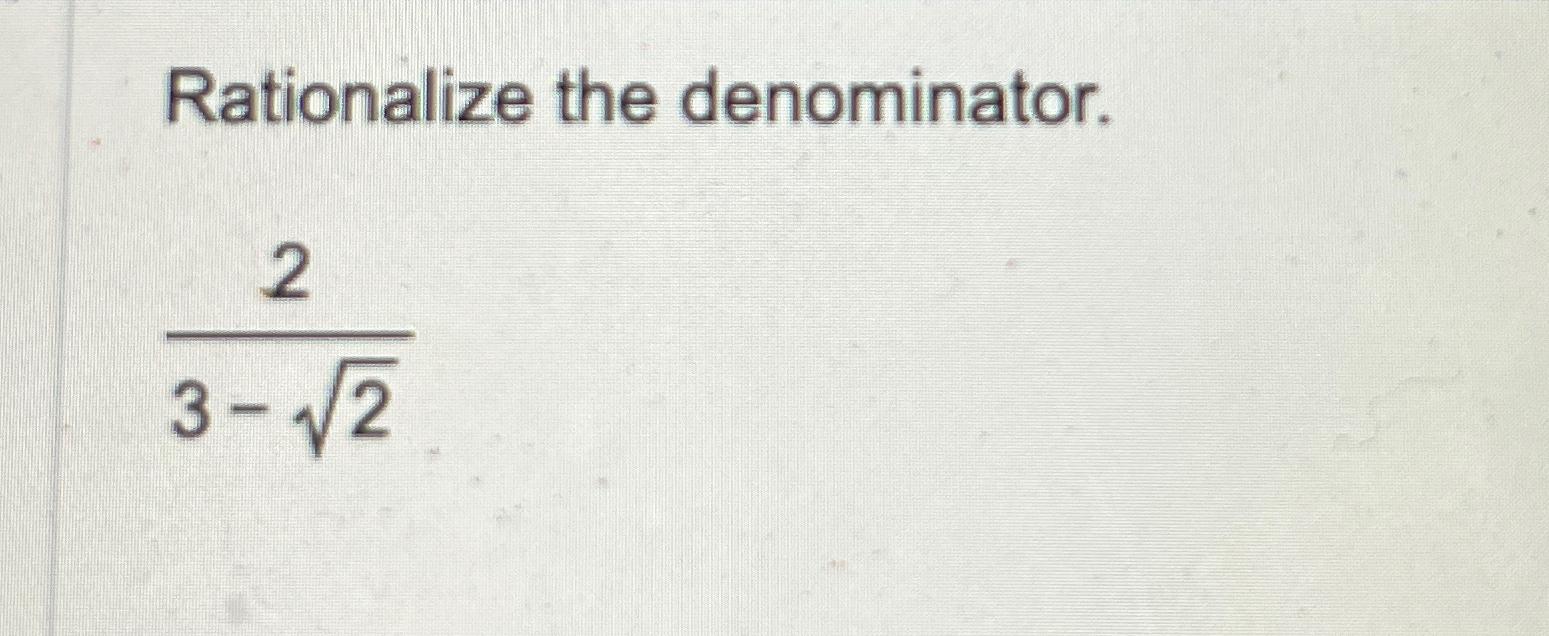 Solved Rationalize the denominator.23-22 | Chegg.com