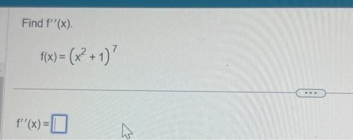 Solved Find f''(x). f(x) = (x² + 1)² f''(x) = 4 *** | Chegg.com