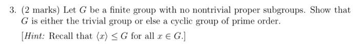 Solved 3. (2 marks) Let G be a finite group with no | Chegg.com
