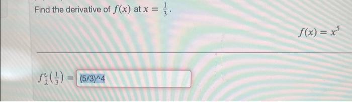 Solved Find the derivative of f(x) at x=31. f(x)=x5 f{′(31)= | Chegg.com