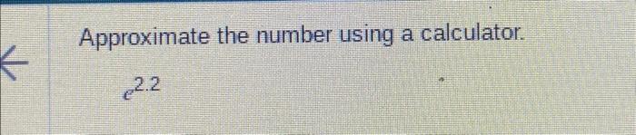Solved Approximate the number using a calculator. e2.2 | Chegg.com