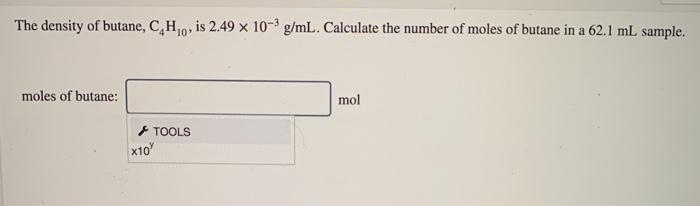 Solved The density of butane, CH,, is 2.49 x 10-8 g/mL. | Chegg.com