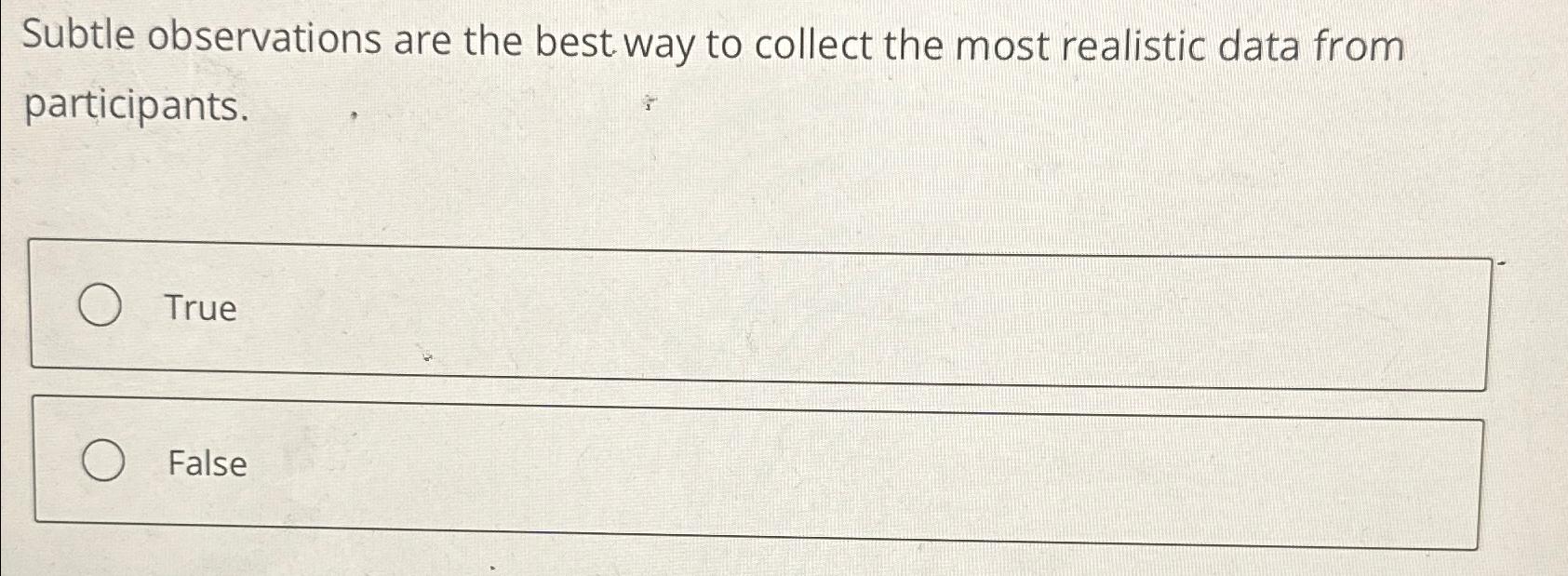 Solved Subtle observations are the best way to collect the | Chegg.com