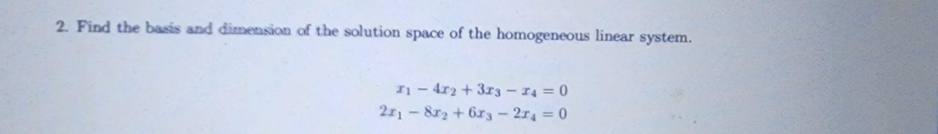 Solved 2. Find the basis and dimension of the solution space | Chegg.com