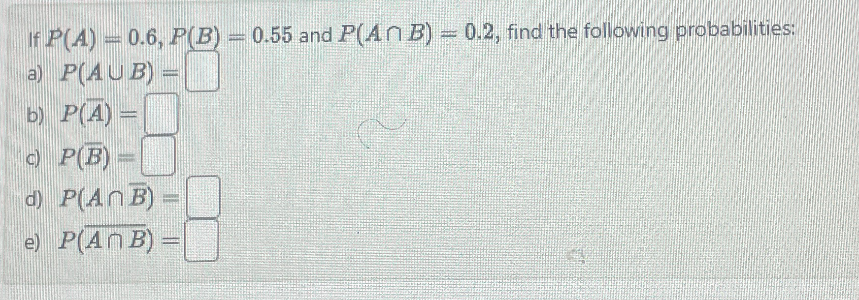 Solved If P(A)=0.6,P(B)=0.55 and P(A\\\\cap B)=0.2, find the | Chegg.com