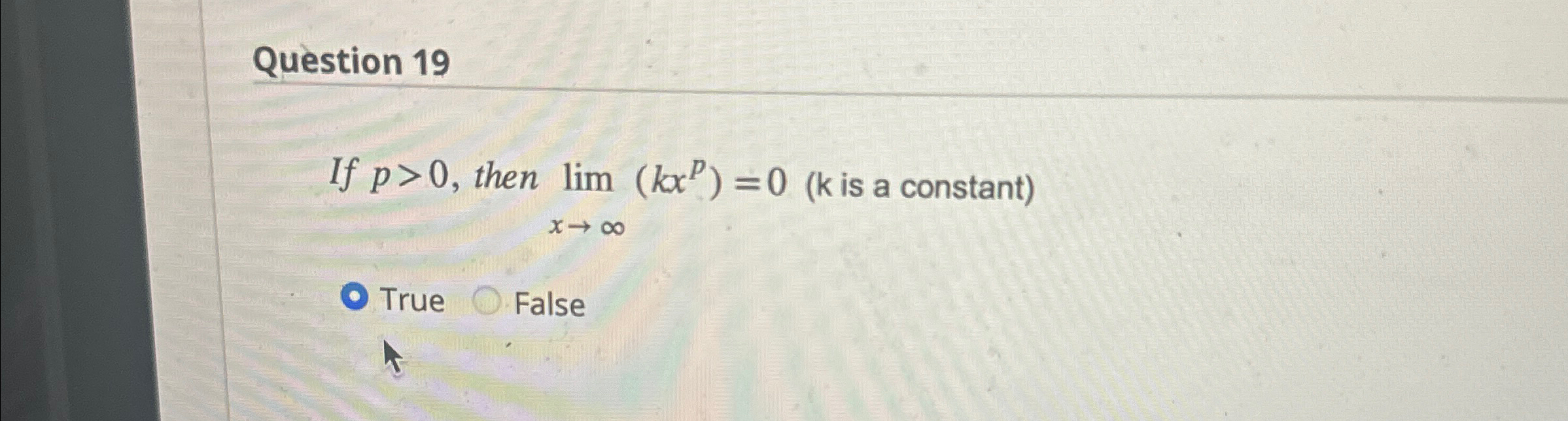 Solved Question 19If p>0, ﻿then limx→∞(kxp)=0 ( k ﻿is a | Chegg.com