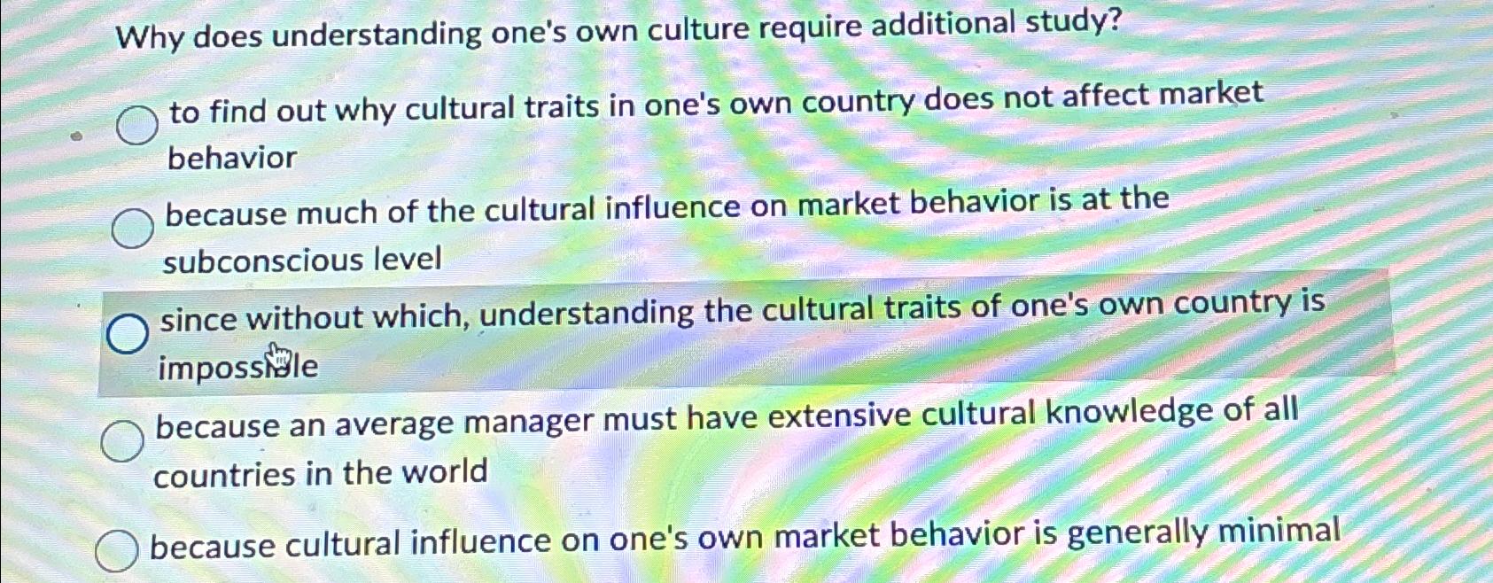 Solved Why does understanding one's own culture require | Chegg.com