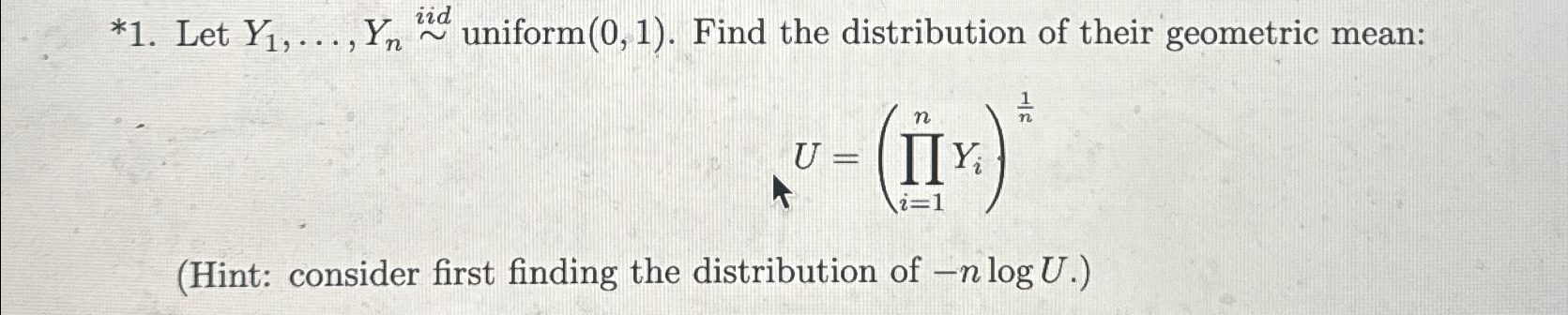 Solved *1. ﻿Let Y1,dots,Yn∼ iid ﻿uniform (0,1). ﻿Find the | Chegg.com