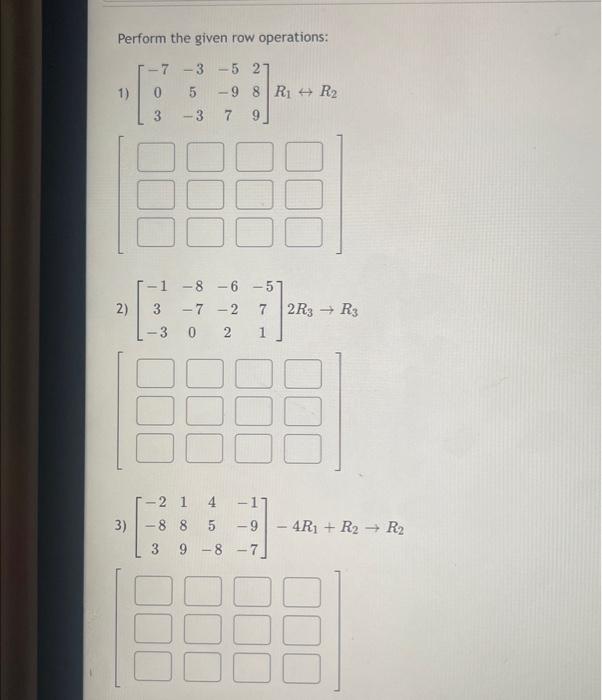 Solved Perform the given row operations: 1) | Chegg.com