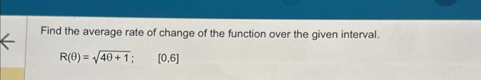 Solved Find the average rate of change of the function over | Chegg.com