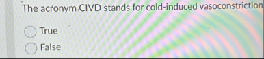 Solved The acronym.CIVD stands for cold-induced | Chegg.com