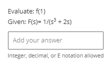 Solved Evaluate: f(1)Given: F(s)=1s3+2sAdd your | Chegg.com