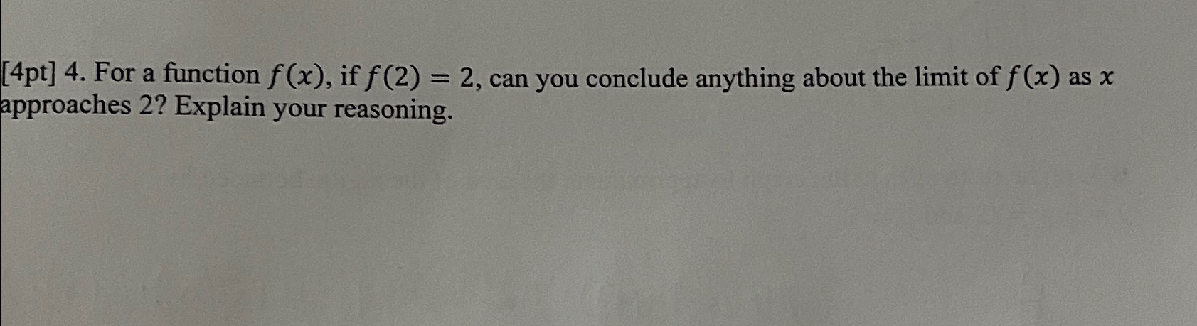 Solved [4pt] 4. ﻿For a function f(x), ﻿if f(2)=2, ﻿can you | Chegg.com