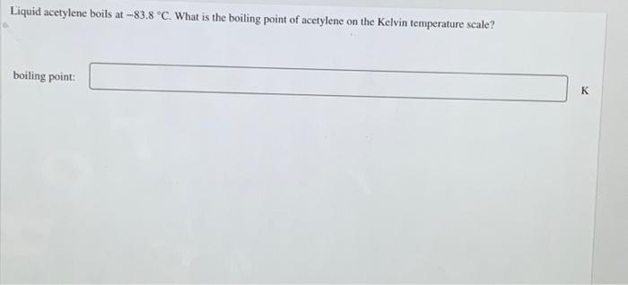 Solved Liquid acetylene boils at -83.8 °C. What is the | Chegg.com
