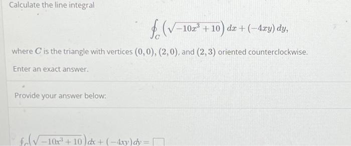 Solved Calculate the line integral folv -10x³ +10) dx + | Chegg.com