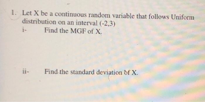 Solved 1. Let X be a continuous random variable that follows | Chegg.com