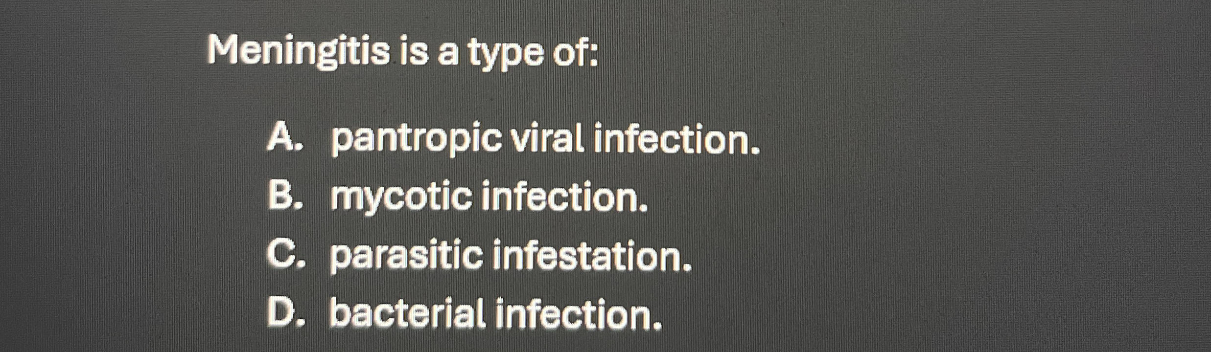 Solved Meningitis is a type of:A. ﻿pantropic viral | Chegg.com