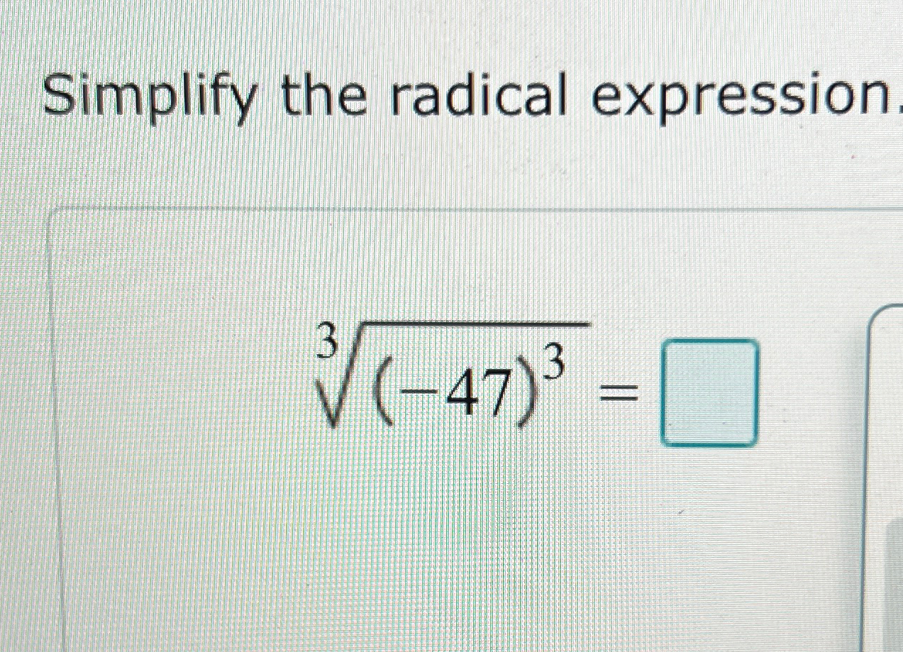 Solved Simplify the radical expression(-47)33= | Chegg.com